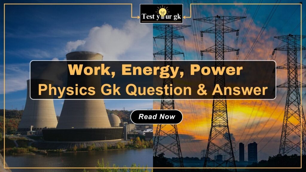 Top 100+ Work Power and Energy GK Questions and Answers (for SSC, UPSC ...